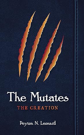 Review: The Mutates: The Creation by Peyton N. Leonard – Likely Story